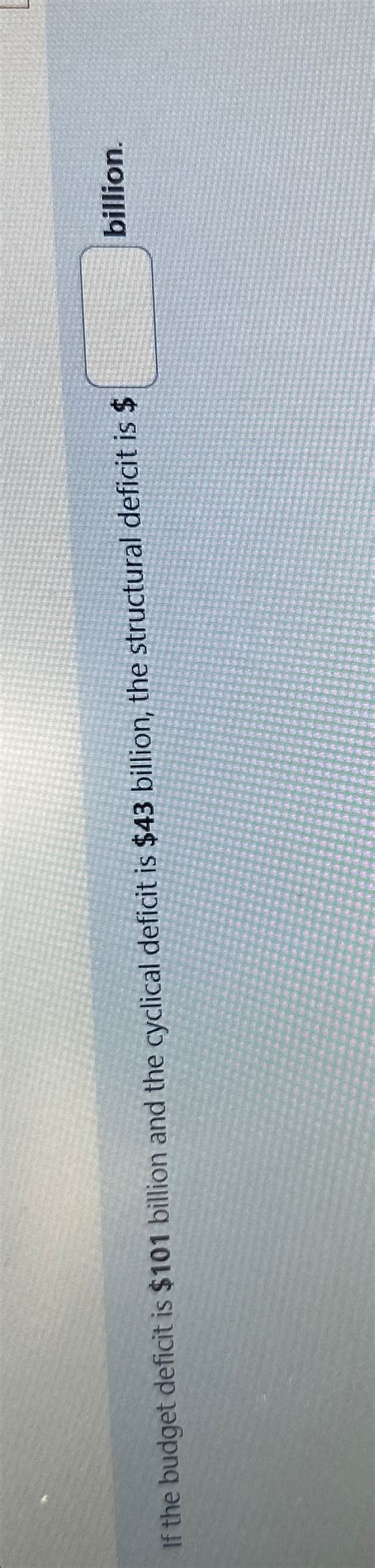 Solved If The Budget Deficit Is 101 ﻿billion And The