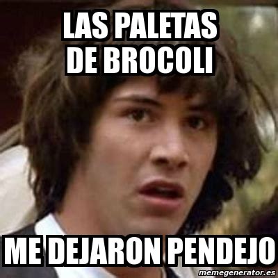 Meme Keanu Reeves Las Paletas De Brocoli Me Dejaron Pendejo 10520598