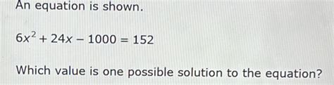 Solved An Equation Is Shown 6x 2 24x 1000 152 Which Value Is One