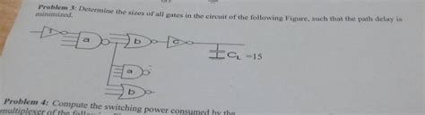 Solved Problem 3 Determine The Sizes Of All Gates In The Chegg Com