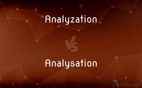 Analyzation Vs Analysation — Whats The Difference