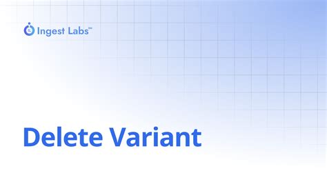 delete variant ingets labs documentation