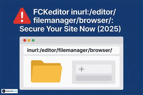 Fckeditor Inurleditorfilemanagerbrowser Secure Your Site Now 2025