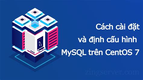 Cách cài đặt và định cấu hình MySQL trên CentOS ZingServer