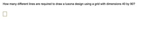 How Many Different Lines Are Required To Draw A Lusona Design Using A Grid With Dimensions 40 By 90
