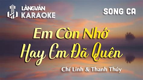 Karaoke Em Còn Nhớ Hay Em Đã Quên Tone Nam NỮ Chí Linh Thanh