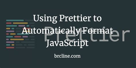 Using Prettier To Automatically Format Javascript Brian Cline