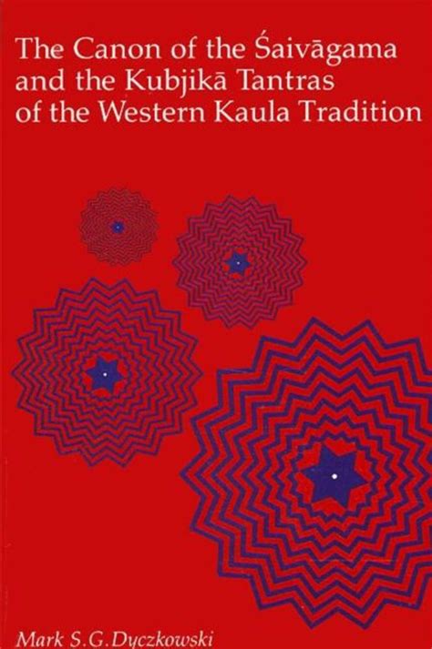 The Canon Of The Saivagama And The Kubjika Tantras Of The Western Kaul