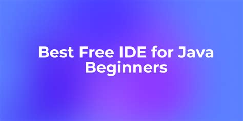 Best Free Ide For Java Beginners