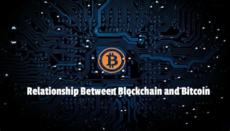 The Relationship Between Blockchain Technology And Bitcoin
