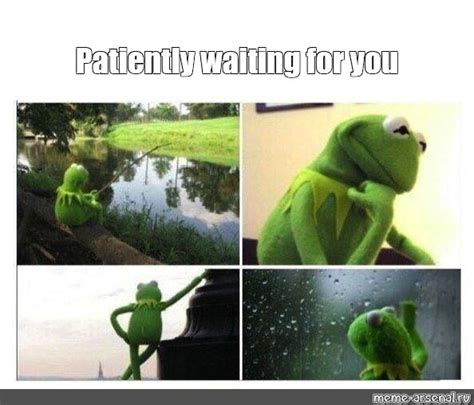 Meme Patiently Waiting For You All Templates Meme