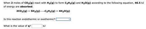 [solved] when 2 moles of co2 g react with h2 g to form