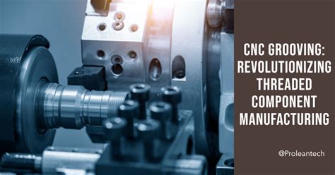 how cnc grooving transforms threaded parts manufacturing