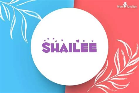 Explore Shailee Complete Pronunciation Meaning And Popularity Guide