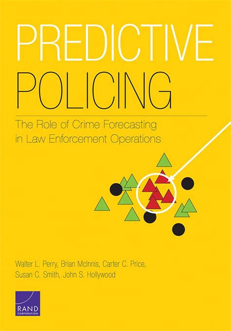 Predictive Policing The Role Of Crime Forecasting In Law Enforcement Operations Perry Walter
