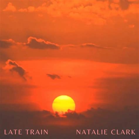 Natalie Clark Late Train Lyrics Genius Lyrics