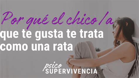 Descubre Por Qué El Chico Que Te Gusta Puede Tratarte Mal Y Qué Hacer Al Respecto