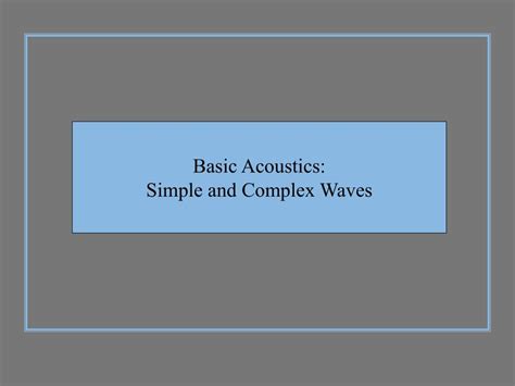 Ppt Basic Acoustics Simple And Complex Waves Powerpoint Presentation