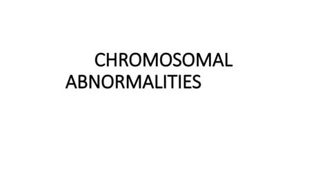 Chromosomal Abnormalities Or Abnormality 1 Pptx