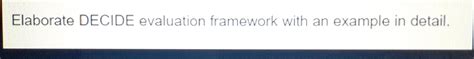 Solved Elaborate Decide Evaluation Framework With An Example