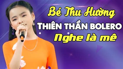 Bé Thu Hường Tuyển Chọn Những Ca Khúc Bolero Phòng Trà Hay Nhất Youtube