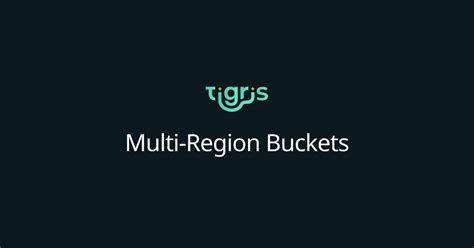 Multi Region Buckets Tigris Object Storage Documentation