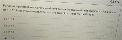 Answered 0 5 Pts For An Independent Measures Experiment Comparing Two