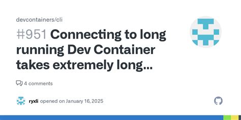 Connecting To Long Running Dev Container Takes Extremely Long Time · Issue 951 · Devcontainers