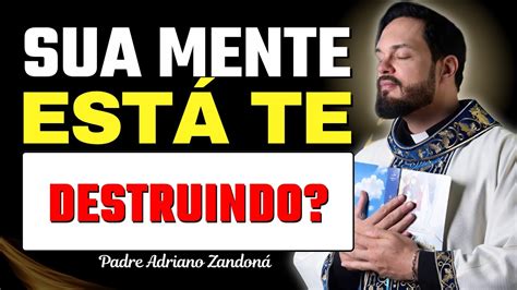 O Que Fazer Quando Sua Mente Não Para Padre Adriano Zandoná Youtube