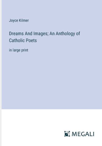 Dreams And Images An Anthology Of Catholic Poets In Large Print By