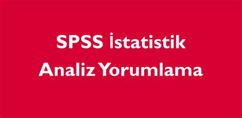 Spss İstatistik Analiz Yorumlama Spss Yardimi İstatİstİk Merkezİ
