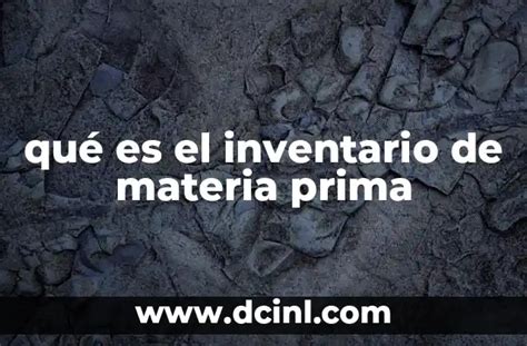 Qué Es El Inventario De Materia Prima ¿para Que Sirve