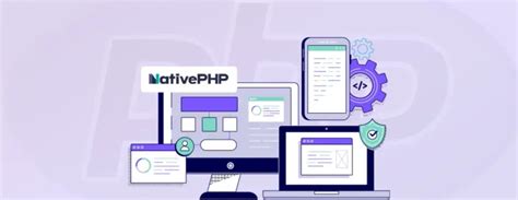 NativePHP Explained Cross Platform Development