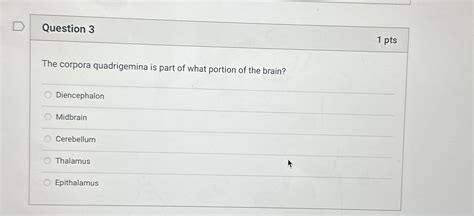 Solved Question 31ptsthe Corpora Quadrigemina Is Part Of