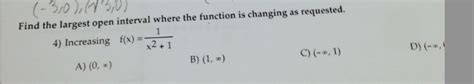 Solved Find The Largest Open Interval Where The Function Is Chegg