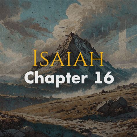 Isaiah Chapter 16 Detailed Bible Study And Analysis Devotion