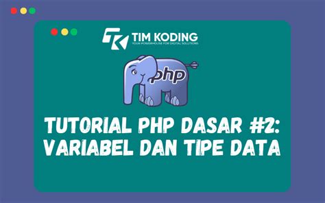 Timkoding Tutorial Php Dasar 2 Variabel Dan Tipe Data