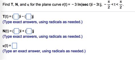 Solved Find T N And K For The Plane Curve R T Ln Sec Chegg