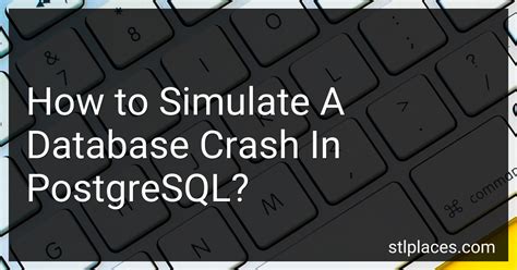 How To Simulate A Database Crash In PostgreSQL In 2024