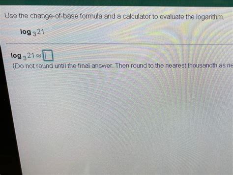 Solved Use The Change Of Base Formula And A Calculator To Chegg