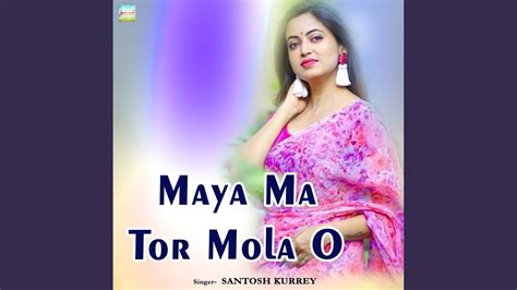 Maya Ma Tor Mola O Youtube