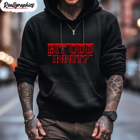 Bit Odd Innit Shirt Reallgraphics