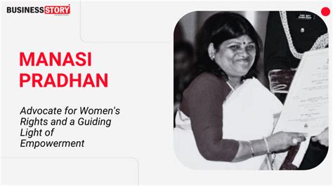 Manasi Pradhan Advocate For Womens Rights And A Guiding Light Of Empowerment Business Story