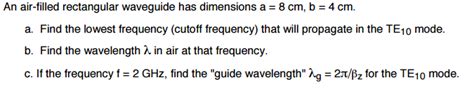 Solved An Air Filled Rectangular Waveguide Has Dimensions A