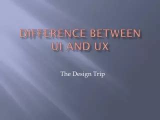PPT - The Difference Between UI And UX Design: A Comprehensive Guide PowerPoint Presentation ...