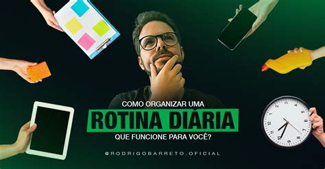 Como Organizar Uma Rotina Diária Que Funcione Para Você