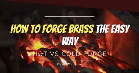 How To Forge Brass Hot Vs Cold Forging