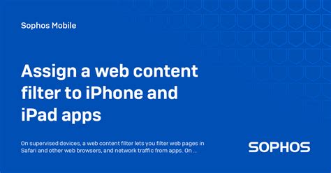 Assign A Web Content Filter To Iphone And Ipad Apps Sophos Mobile