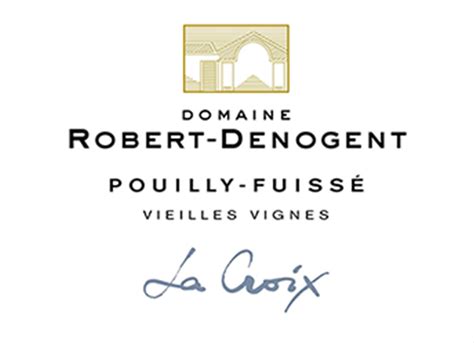 2017 Domaine Robert Denogent Pouilly Fuisse La Croix Vieilles Vignes