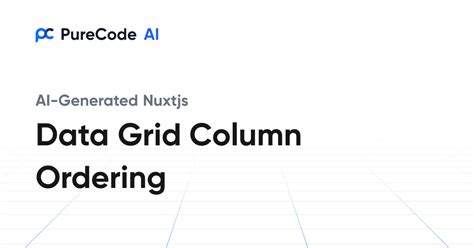 Build Great Nuxtjs Data Grid Column Ordering Components Faster Using Ai